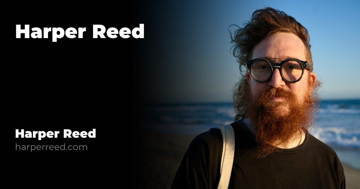 Harper Reed is Awesome | Harper Reed ★ Probably one of the coolest guys ...